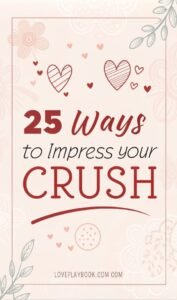 25 Ways to Impress Your Crush and Get Them to Like You